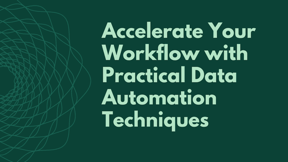 Accelerate Your Workflow with Practical Data Automation Techniques